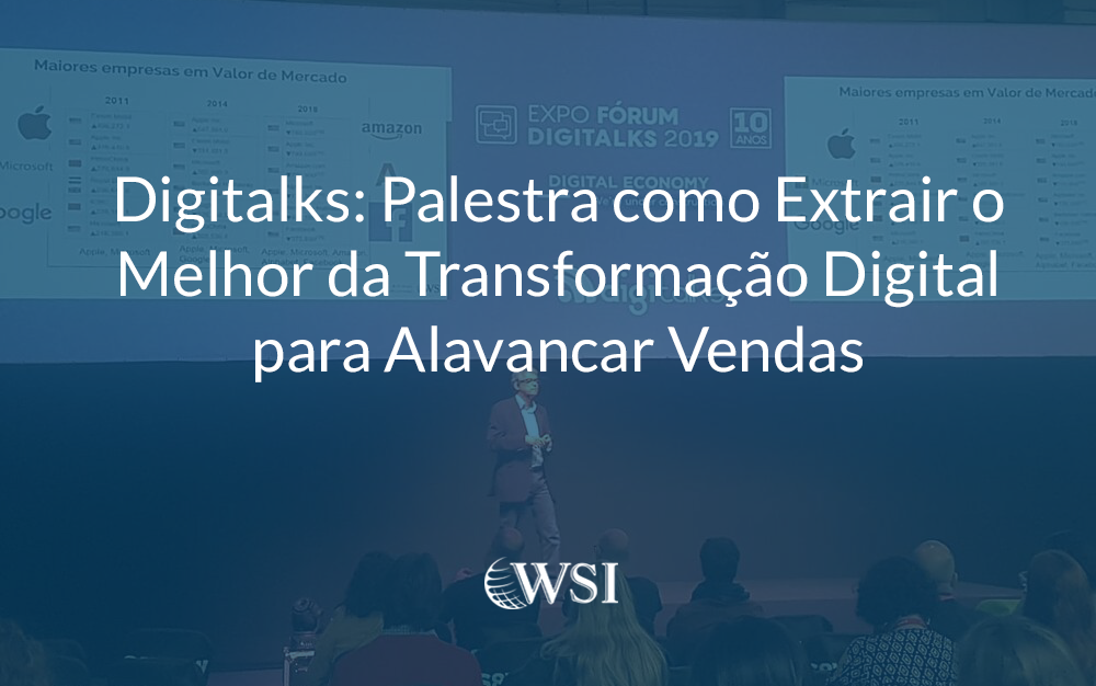 Digitalks Palestra Como Extrair O Melhor Da Transformação Digital Para